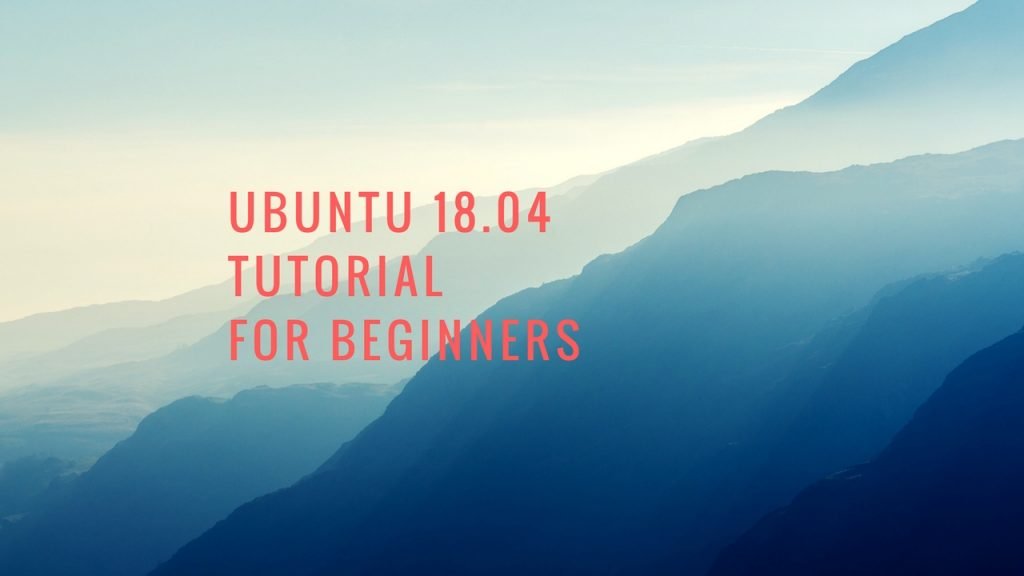 Ubuntu 18.04 Tutorial for Beginners